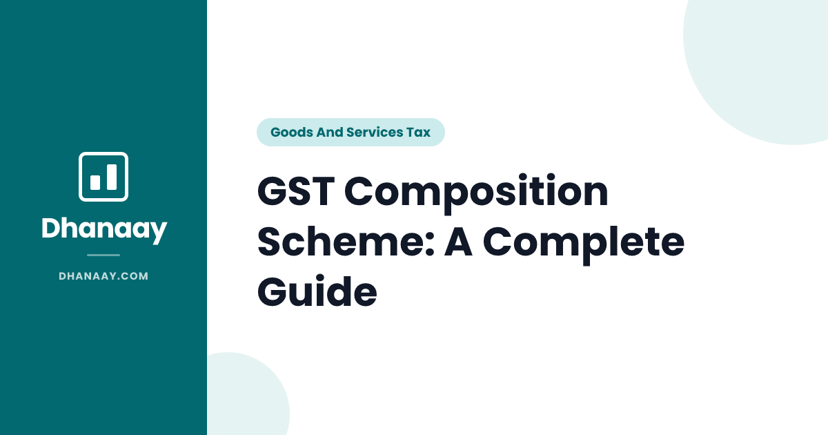 GST Composition Scheme: Simplify Your Tax Compliance | Dhanaay